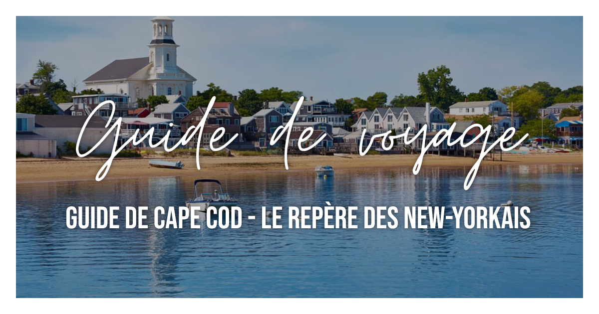 Guide de Cape Cod - Le repère des New-Yorkais
