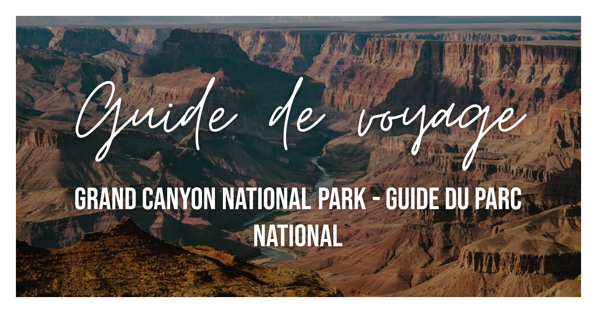 Grand Canyon National Park - Guide du Parc National
