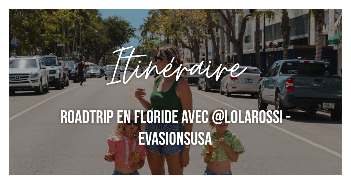 Roadtrip en Floride avec @LolaRossi - EvasionsUSA
